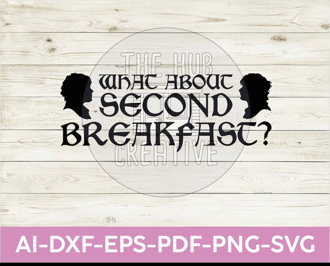 What About Second Breakfast LOTR Hobbits SVG PNG Printable Cut File Cricut Craft Digital Instant ...