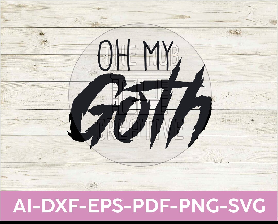 Oh My Goth Spooky Witchy Vibes Gothic Quote Rude Funny SVG PNG ...
