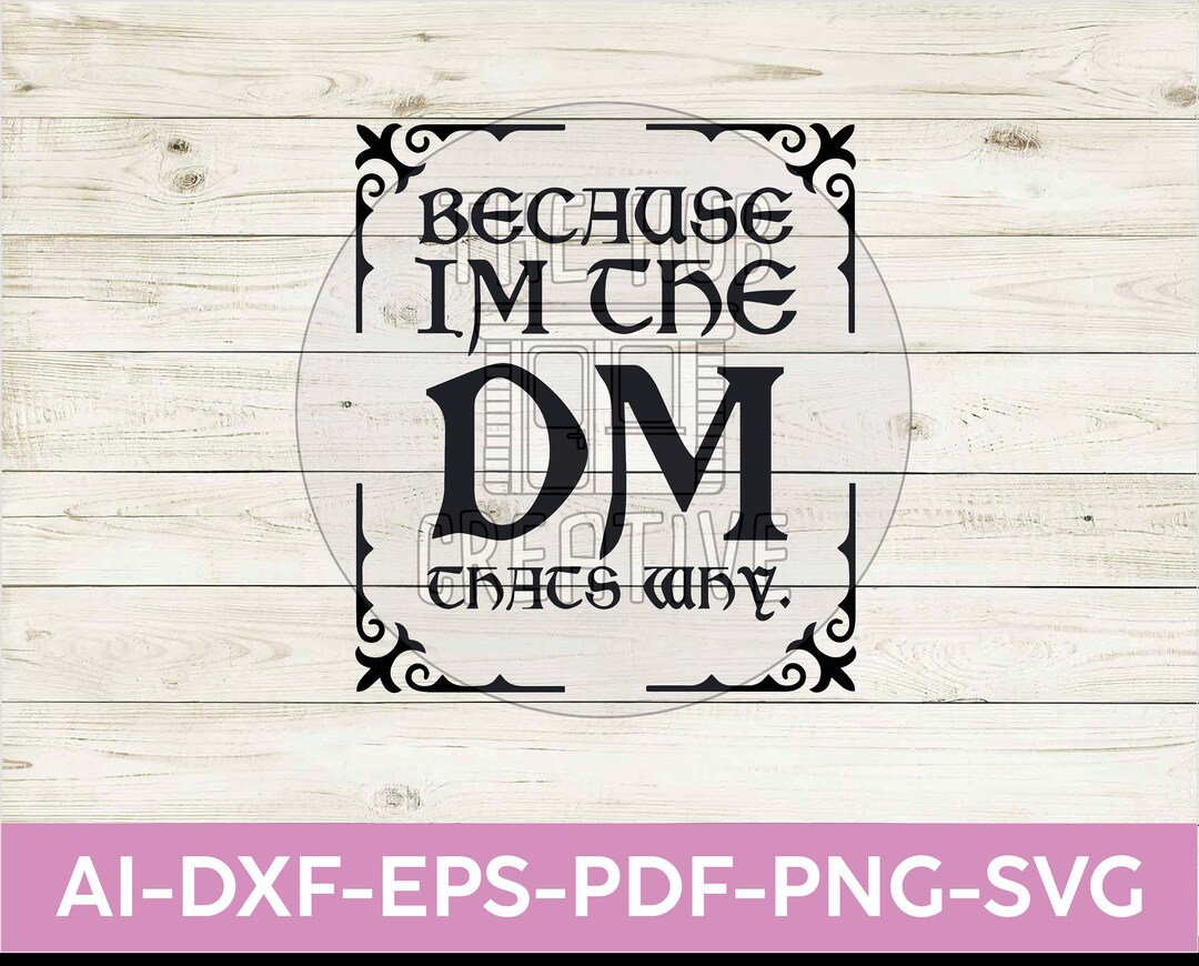 Im the Dm Thats Why Dnd Fantasy Dice Adventure Slogan Quote SVG PNG ...