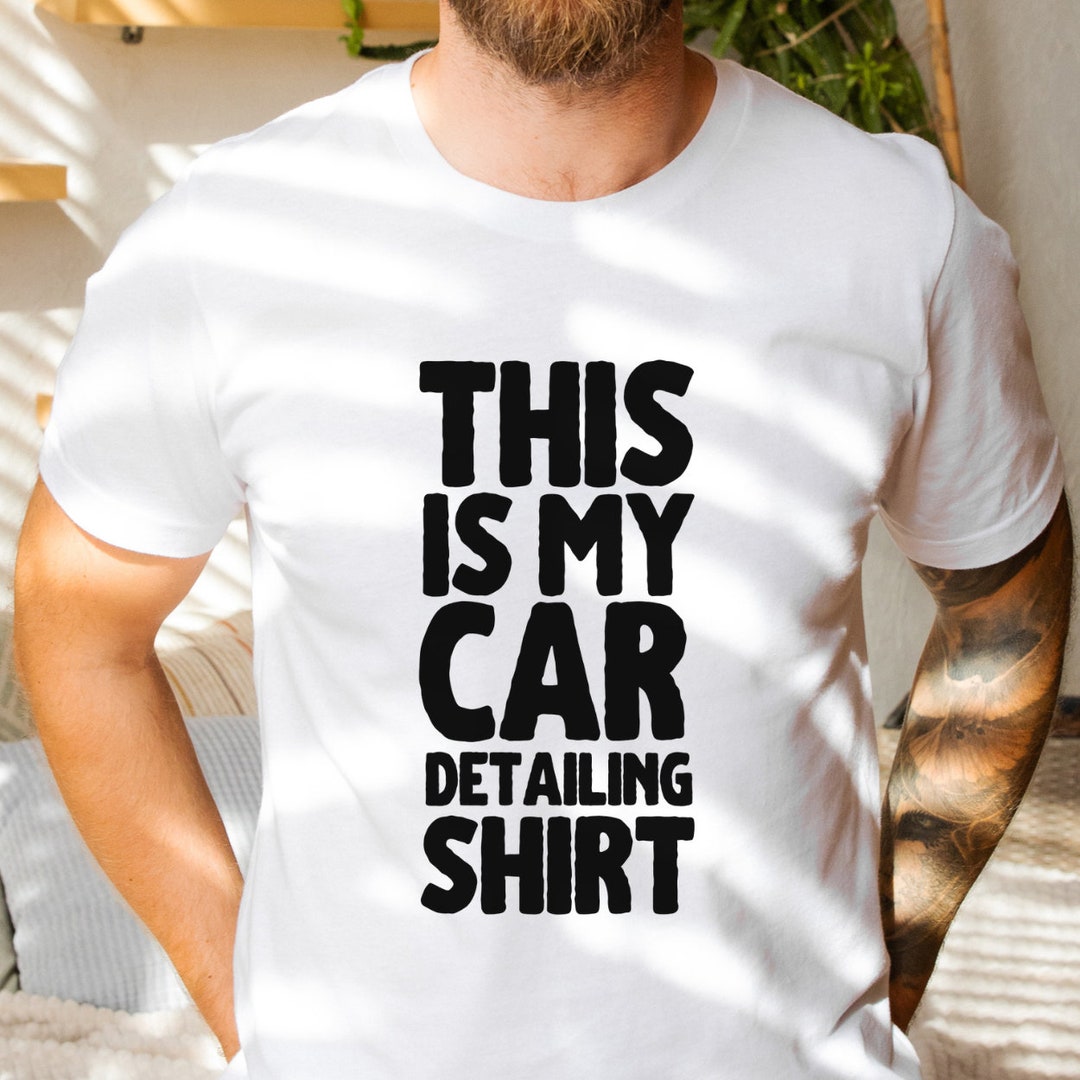 Car Detailing Shirt for Car Lover Gift for Car Cleaning Funny Car Shirt ...