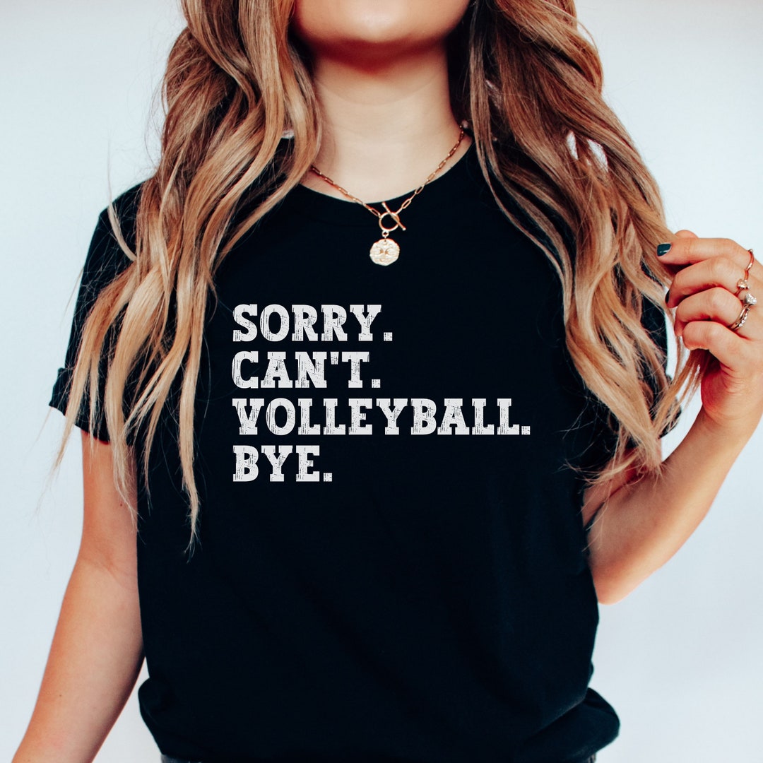 Sorry Can't Volleyball Bye Shirt, Women's Volleyball Shirt, Volleyball ...