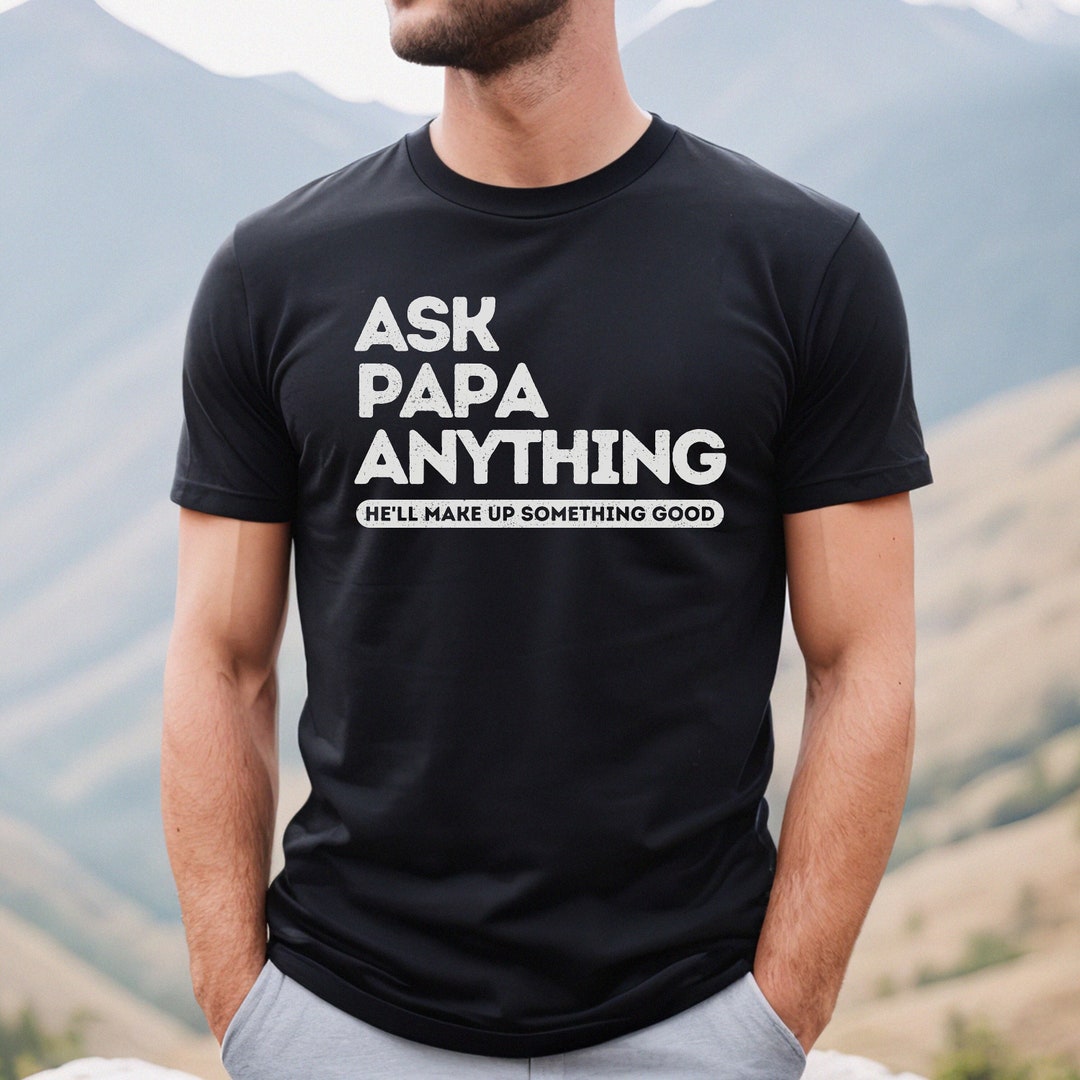 Ask Papa Anything Shirt, Papa Knows Everything Shirt, Papa T-shirt, Funny Papa Shirt, Gift for ...