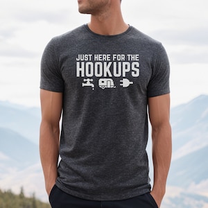 RV Tee Shirt Hookup, RV Hookups Tshirt, Here for the Hookups Rv Shirt ...
