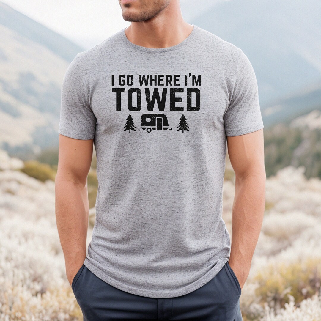 I Go Where I'm Towed RV Shirt, RV Shirts for Men, RV Trip Shirt, Rv ...