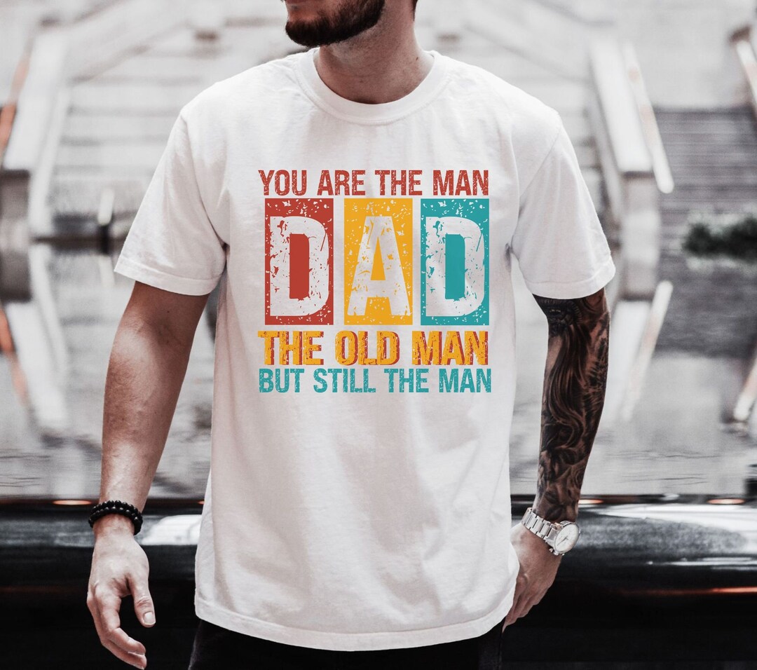 You're the Man Dad PNG| the Old Man but Still the Man Png| Funny Old ...