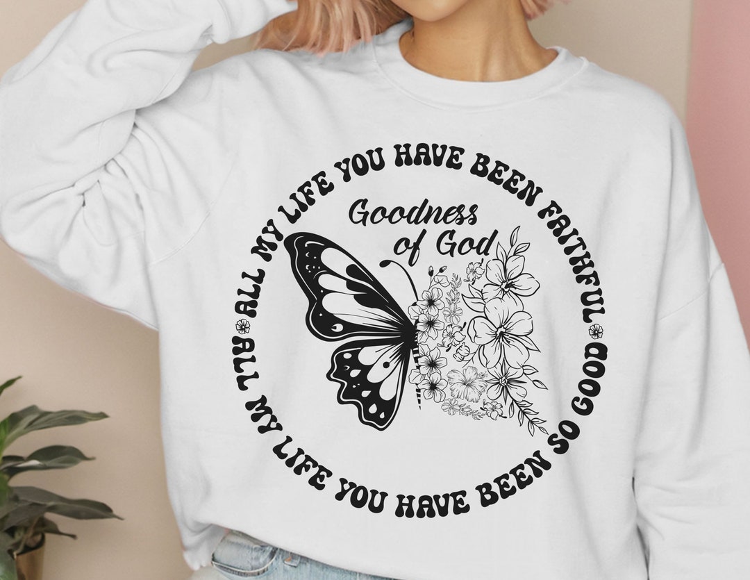 Goodness of God Butterfly SVG PNG| All My Life You Have Been Faithful ...
