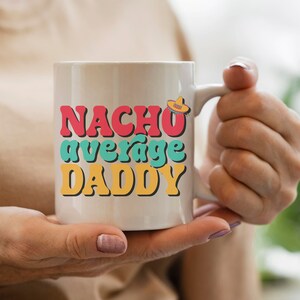 Nacho Average Daddy PNG Dad Png Gift for Dad Father's Day Designs Best ...