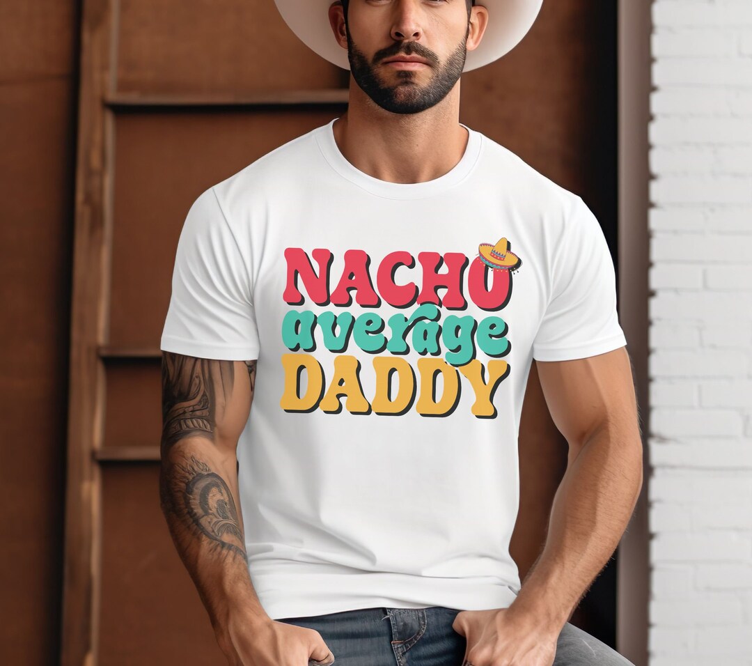 Nacho Average Daddy PNG Dad Png Gift for Dad Father's Day Designs Best ...