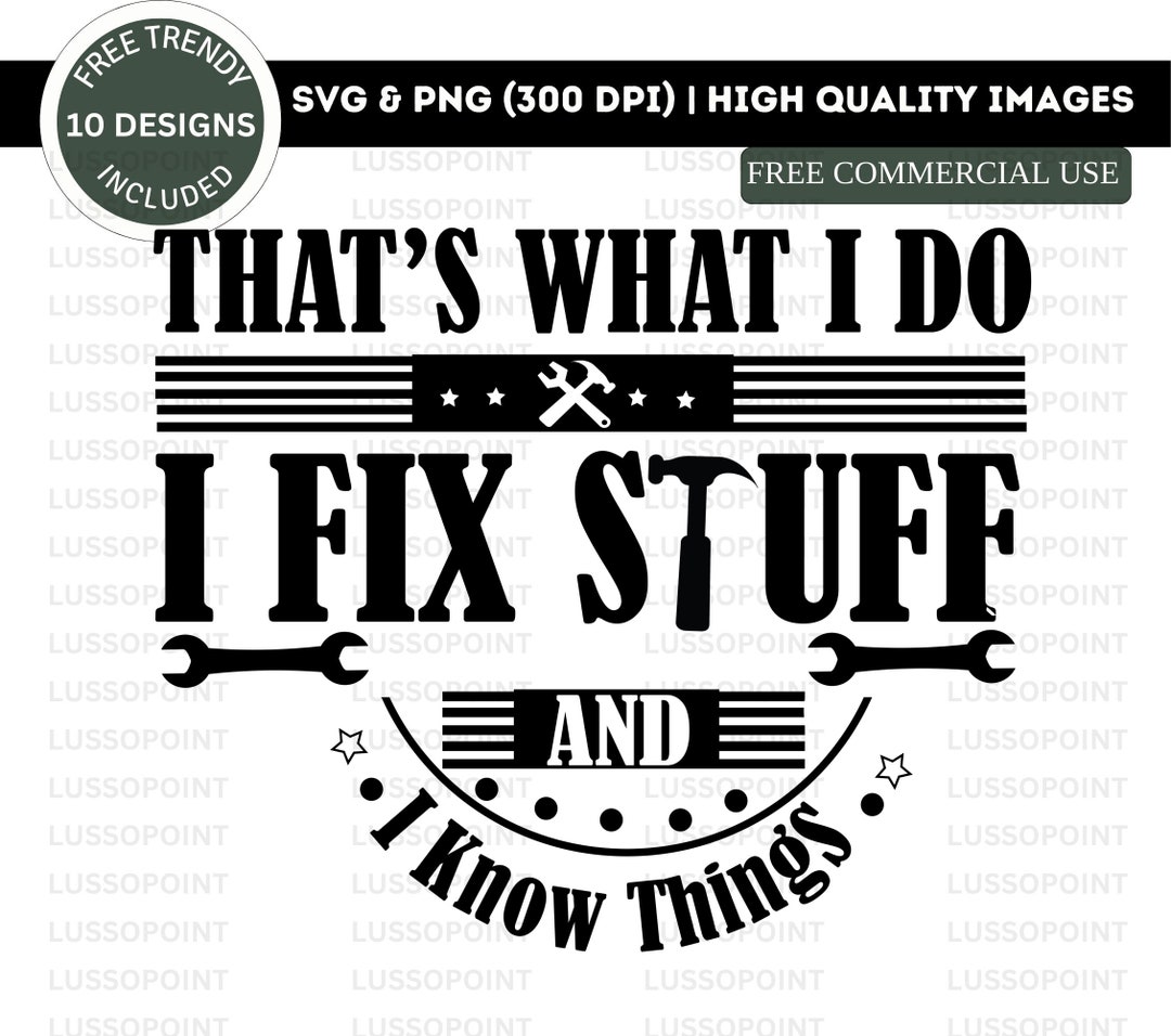 That's What I Do I Fix Stuff and I Know Things SVG PNG| Funny Dad Svg ...