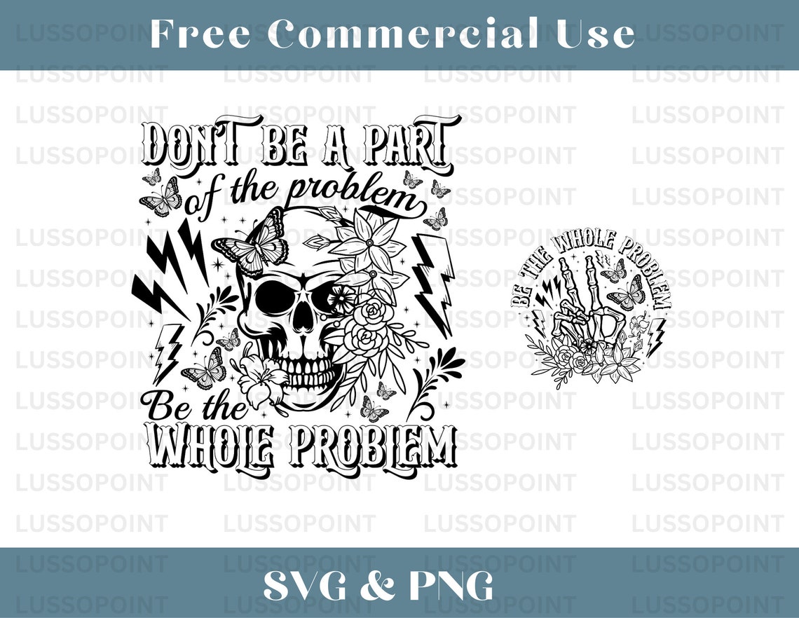 Don't Be Part of the Problem Be the Whole Problem SVG| Sarcastic PNG ...