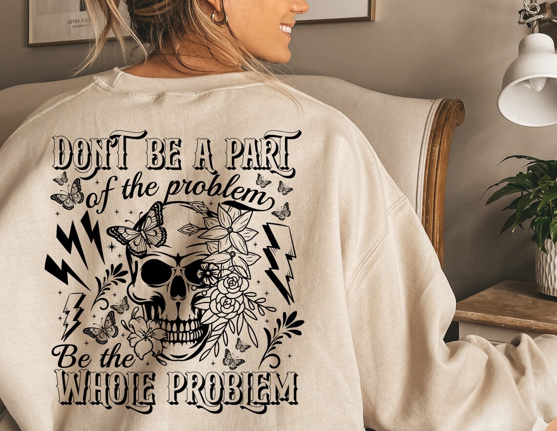 Don't Be Part of the Problem Be the Whole Problem SVG| Sarcastic PNG ...