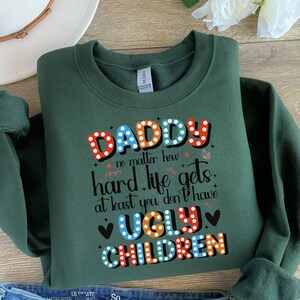 Daddy PNG No Matter How Hard Life Gets Png at Least You Dont Have Ugly ...
