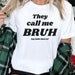 They Call Me BRUH My Kids That is T-shirt Funny Mom Bruh Women's Tshirt ...