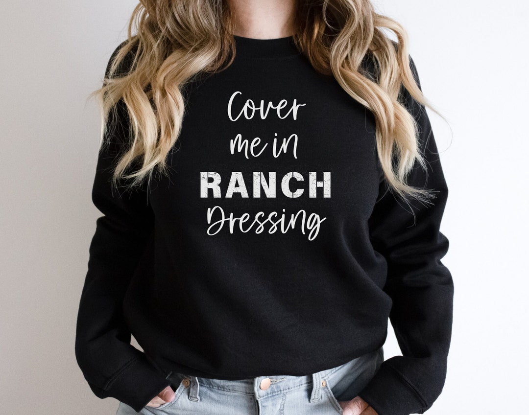 Ranch Dressing Lover Sweatshirt Gift Funny Women's Sweatshirt Gift ...