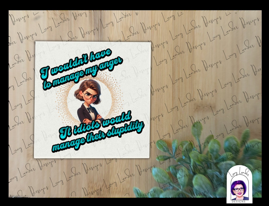 I Wouldn't Have to Manage My Anger - Sarcastic Anger Management Sticker ...