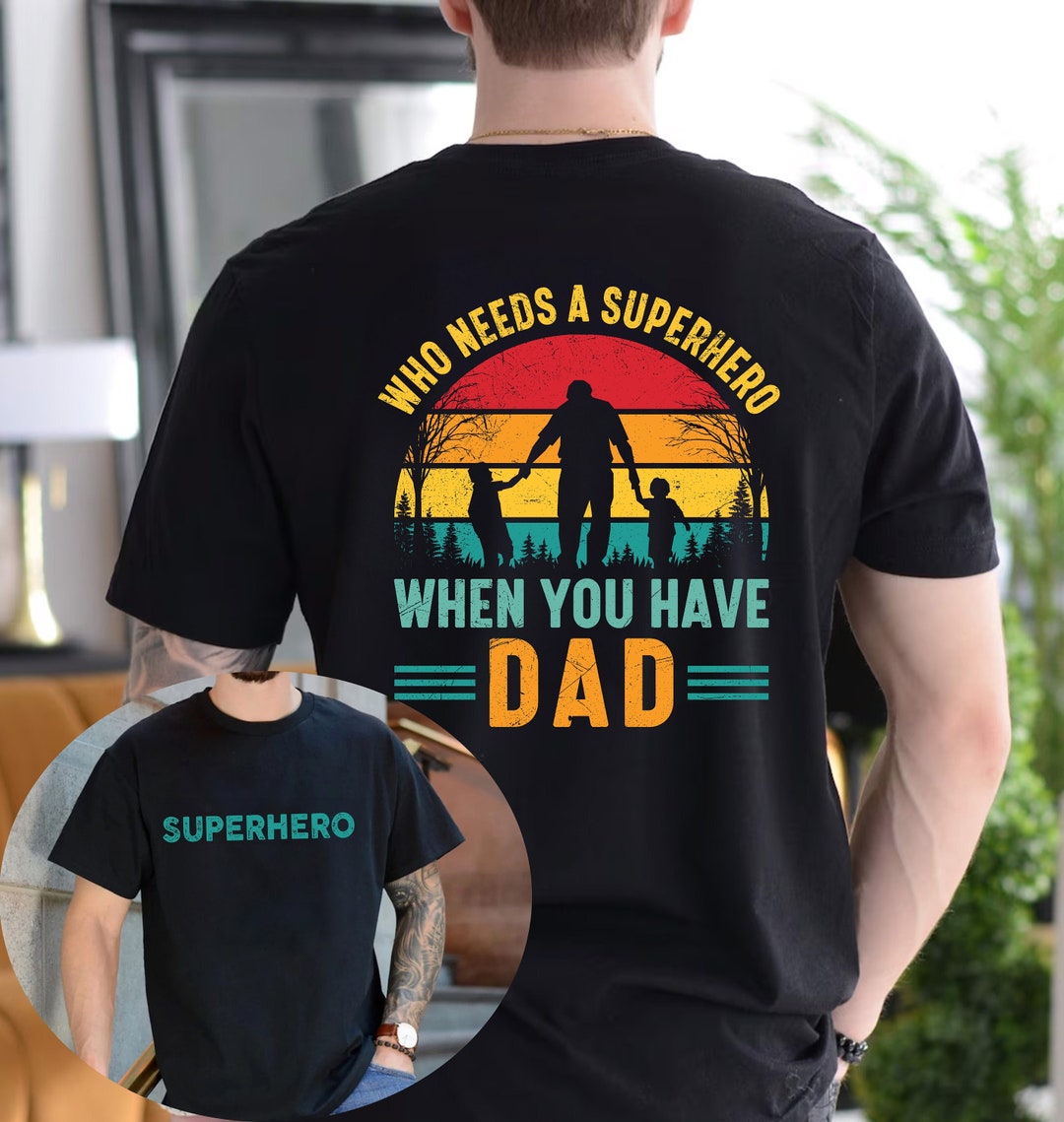 Superhero Dad Shirt, Who Needs A Superhero When You Have Dad Shirt, Father's Day Matching Shirt ...