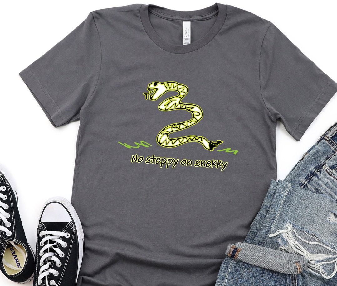 No Steppy on Snekky Shirt, No Step on Snek Shirt, No Step on Snake ...
