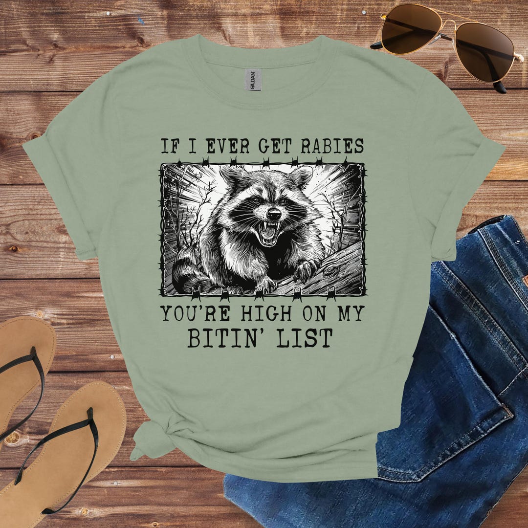 If I Ever Get Rabies You're High on My Bitin' List Shirt, Racoon Meme ...