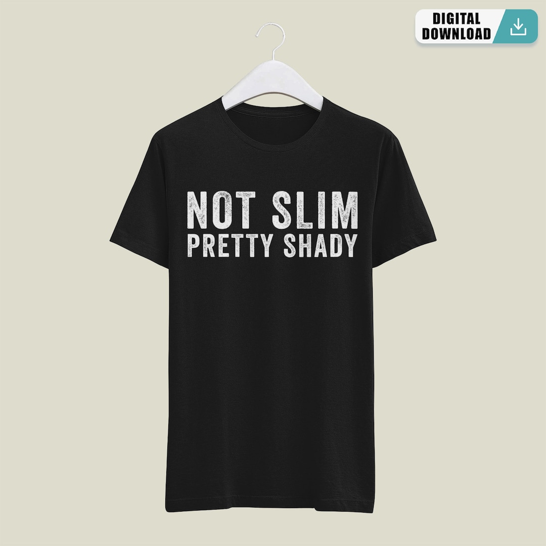 Not Slim Kinda Shady Png Svg Pdf Jpg Digital Download, Not Slim Kinda ...