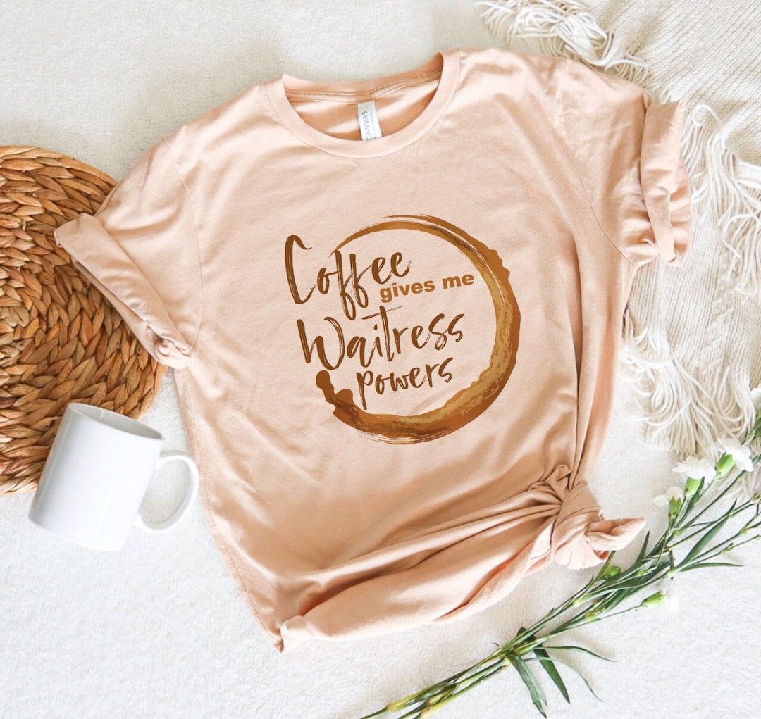 Coffee Gives Me Waitress Powers T-shirt, Waitress Shirt, Waitress Gift ...