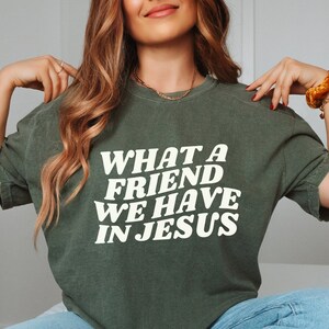 What A Friend We Have In Jesus T Shirt Tee Christian Apparel Christian