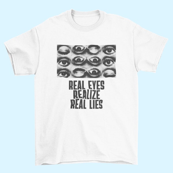 Real Eyes Realize Real Lies Shirt - Etsy
