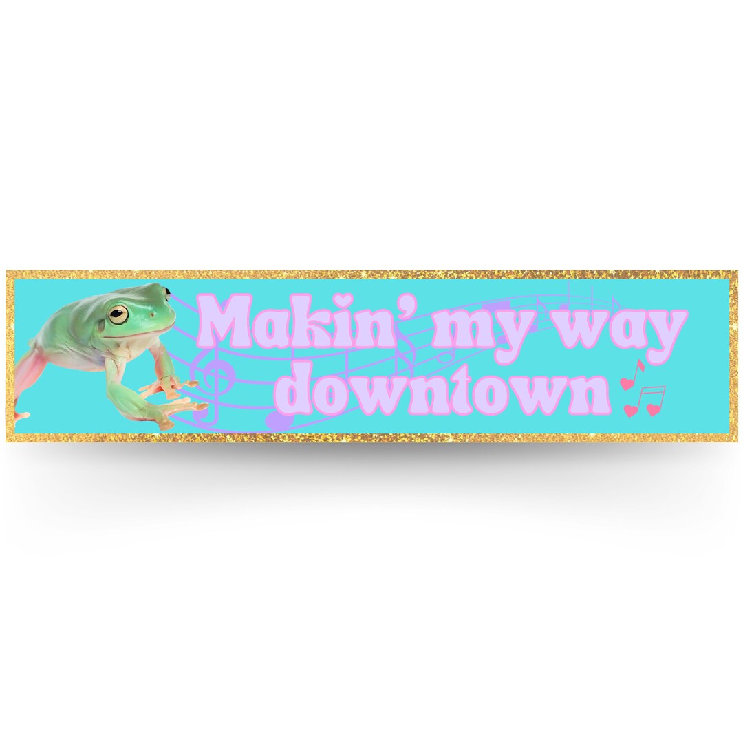 Making My Way Downtown Bumper Sticker- Funny Dumpy Frog Meme Tree Frog ...