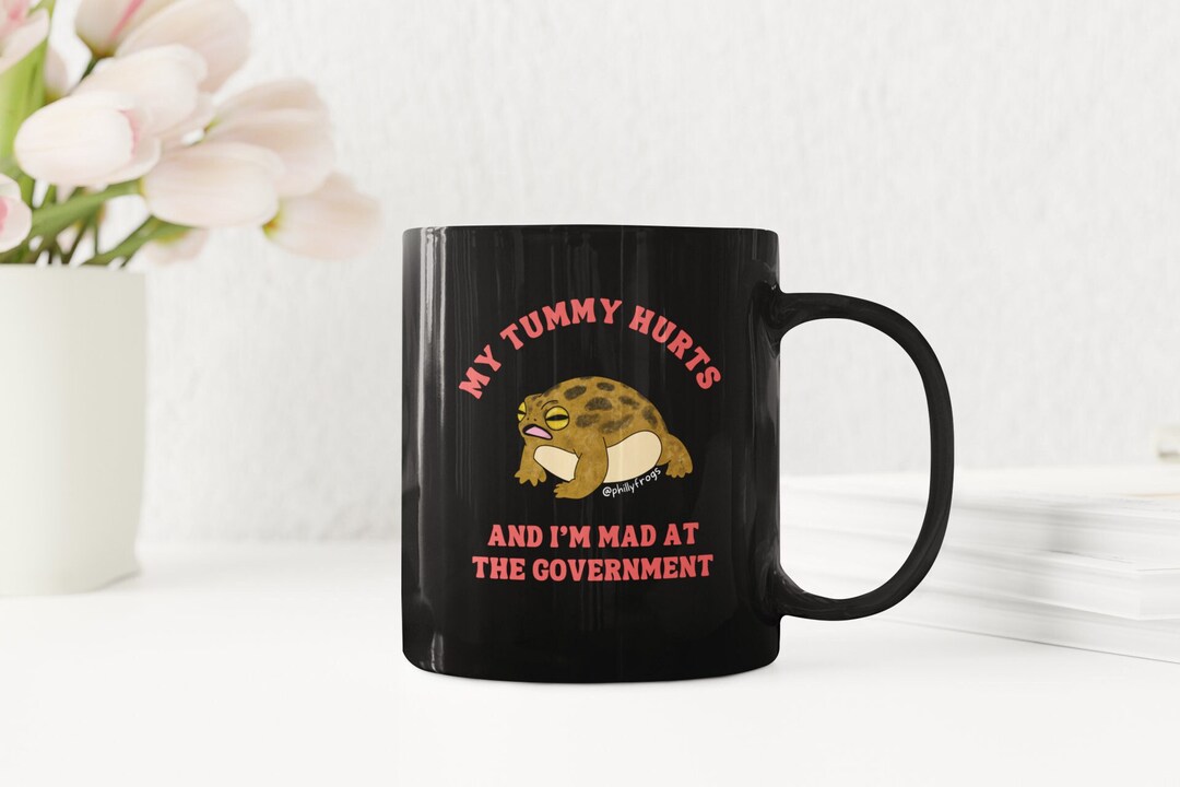 My Tummy Hurts and I'm Mad at the Government 11oz Black Coffee Mug ...