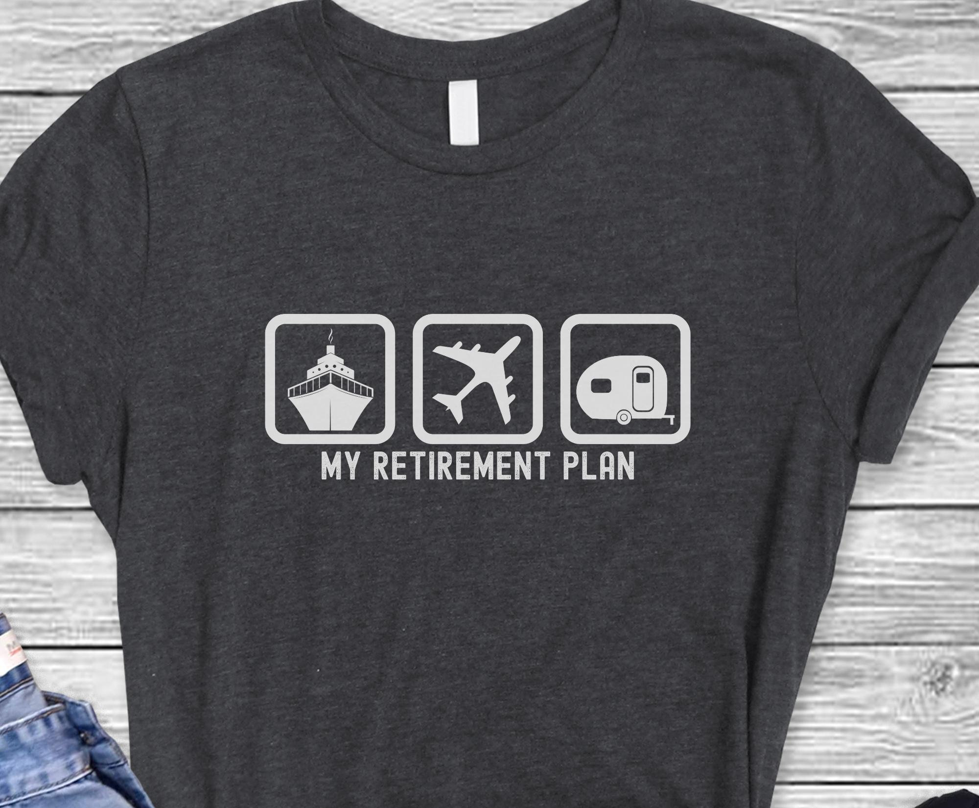My Retirement Plan T-shirt, Retirement Gift for Men and Women, Retired ...