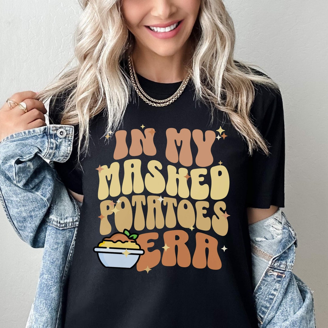 In My Mashed Potatoes Era Thanksgiving Tshirt, Friendsgiving Holiday ...