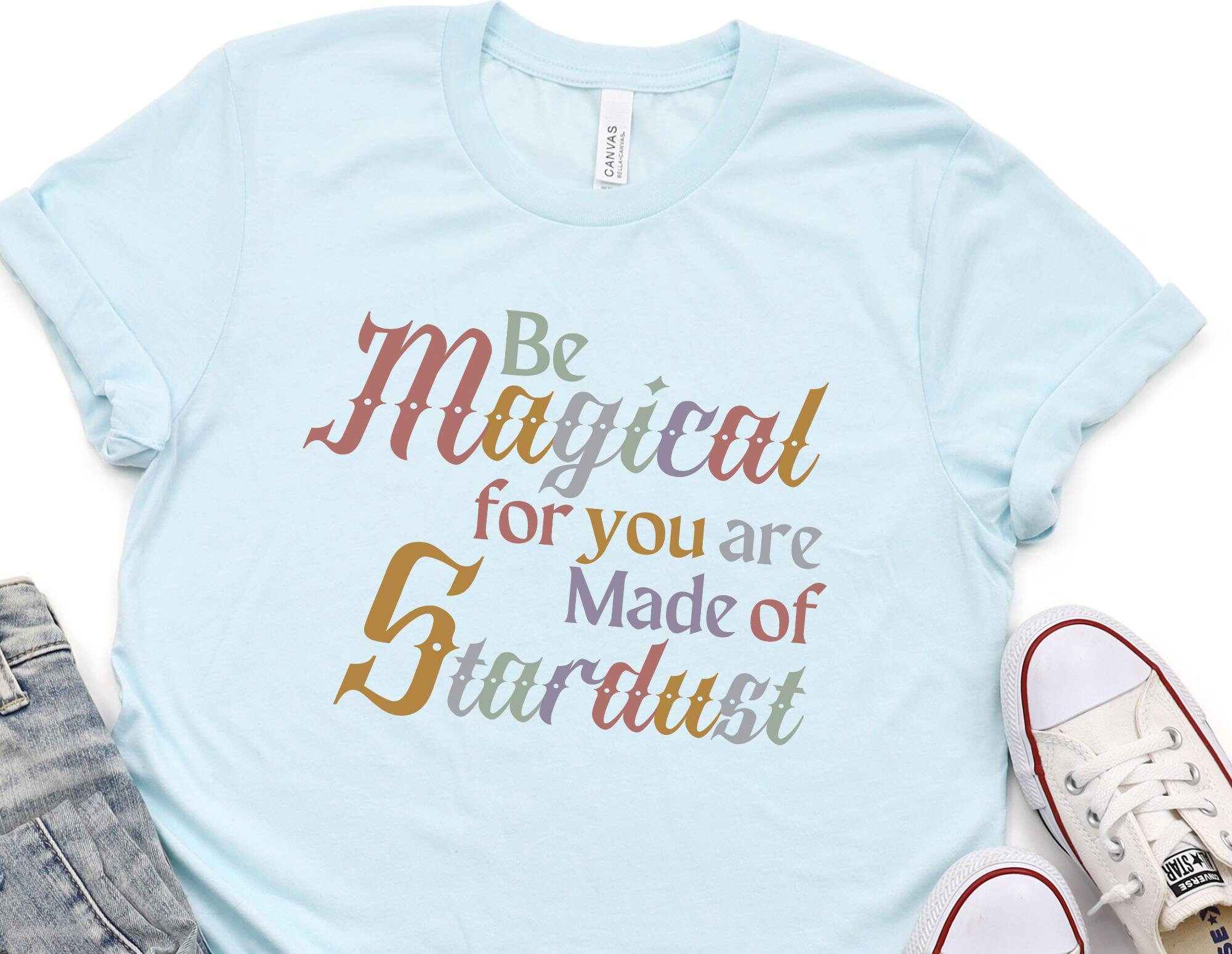 Be Magical Tshirt Motivational T-shirt Made of Stardust - Etsy