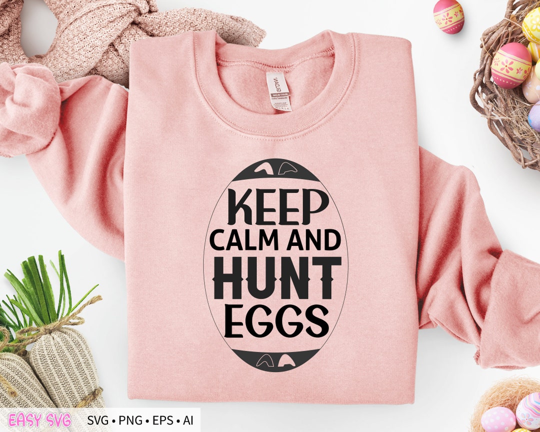 Keep Calm and Hunt Eggs SVG, Easter Shirt Svg, Easter Svg, Easter ...