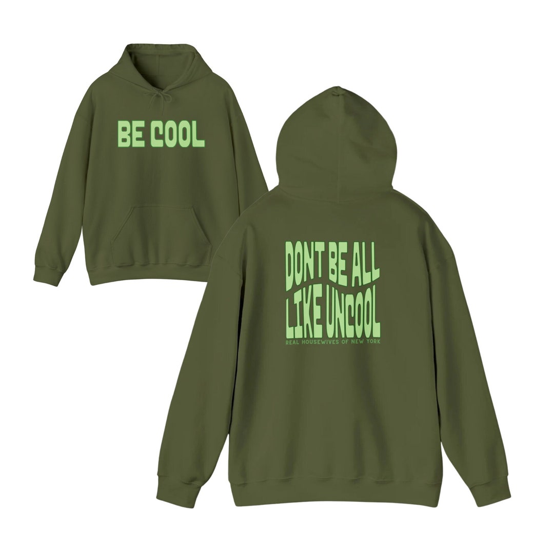 RHONY Be Cool Dont Be All Like Uncool Hoodie Real Housewives - Etsy