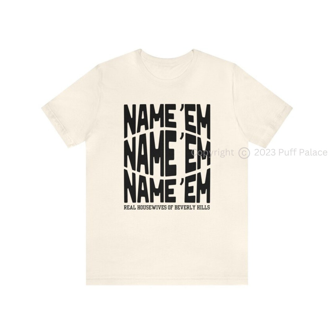 RHOBH Name 'em Tshirt | Real Housewives of Beverly Hills Merch Shirt ...