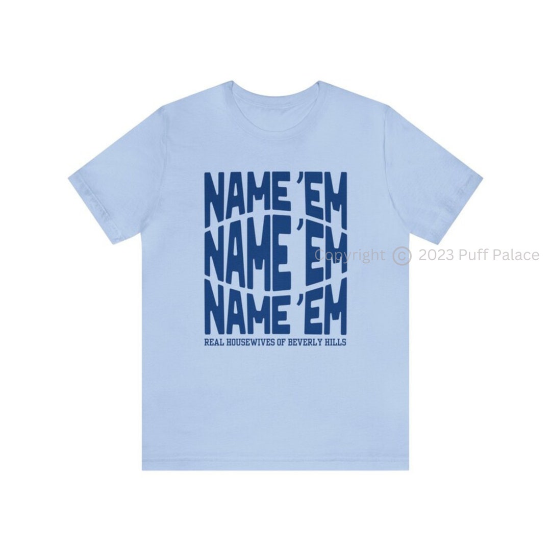 RHOBH Name 'em Tshirt | Real Housewives of Beverly Hills Merch Shirt ...