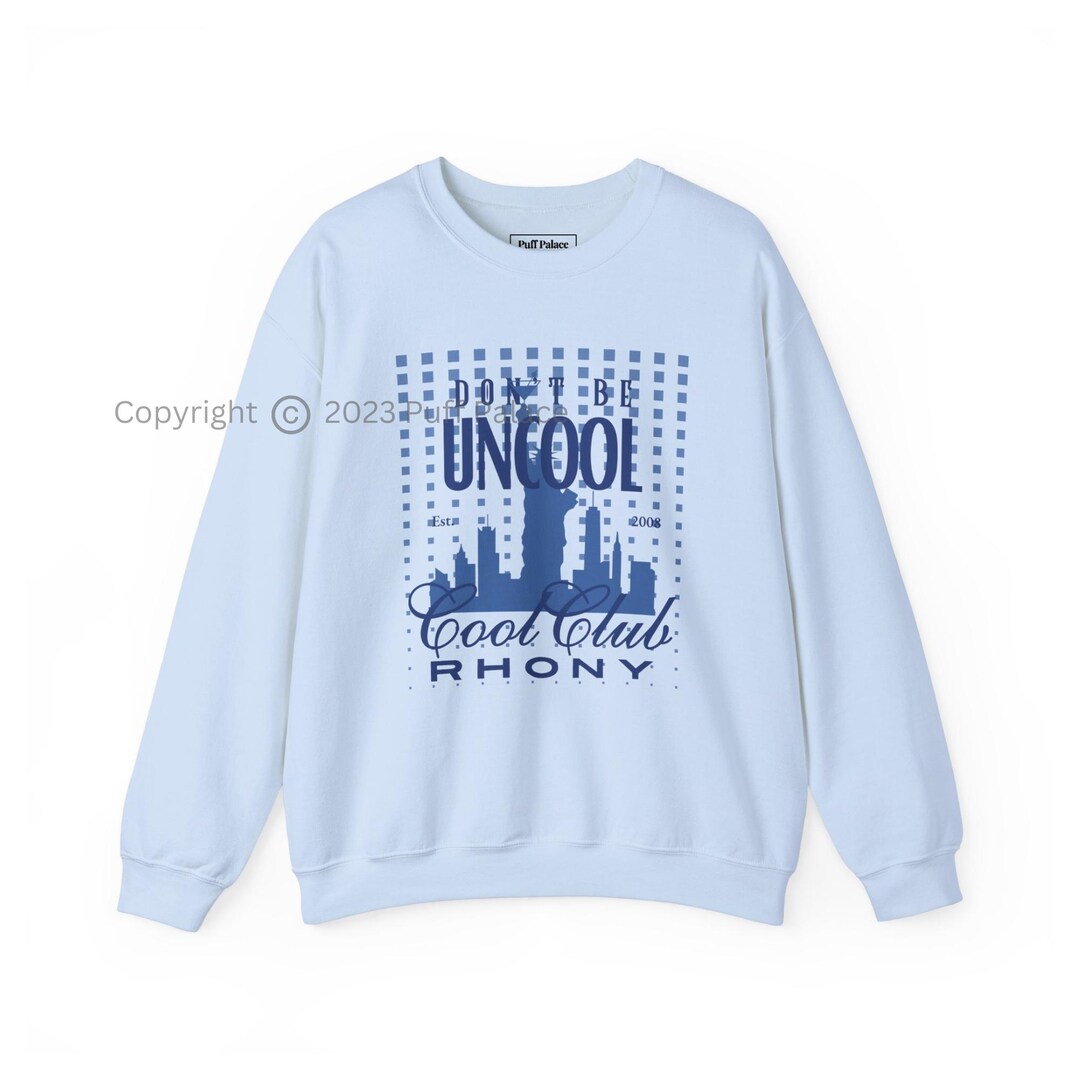 RHONY Don't Be Uncool Unisex Crewneck Sweatshirt | Real Housewives of New York Be Cool Don't Be ...