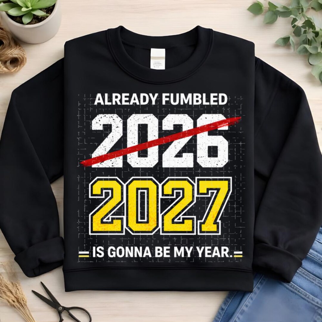 Already Fumbled 2026 2027 is Gonna Be My Year PNG, New Year Resolution ...