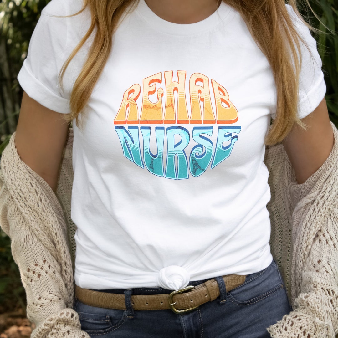 Retro Rehab Nurse Shirt Vintage Rehab Nurse T Shirt Groovy Rehab Nurse ...