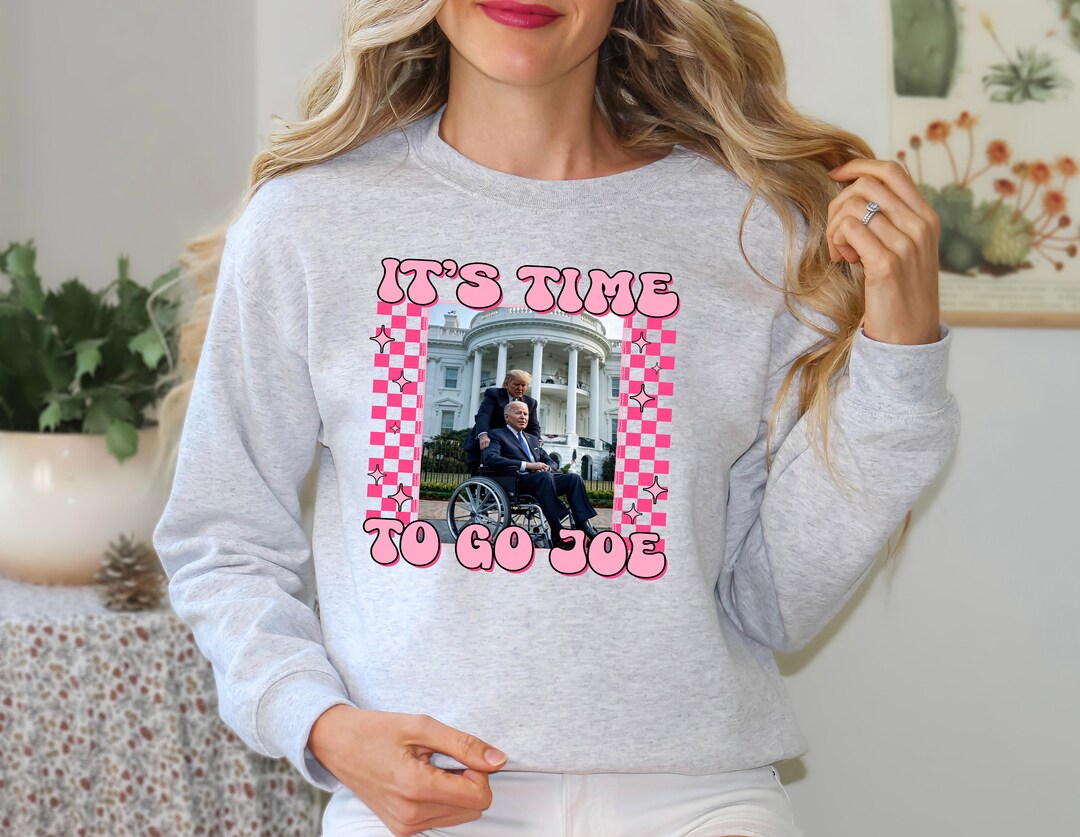 It's Time to Go Joe Sweatshirt, Funny Political Sweater, Trump 2024 ...