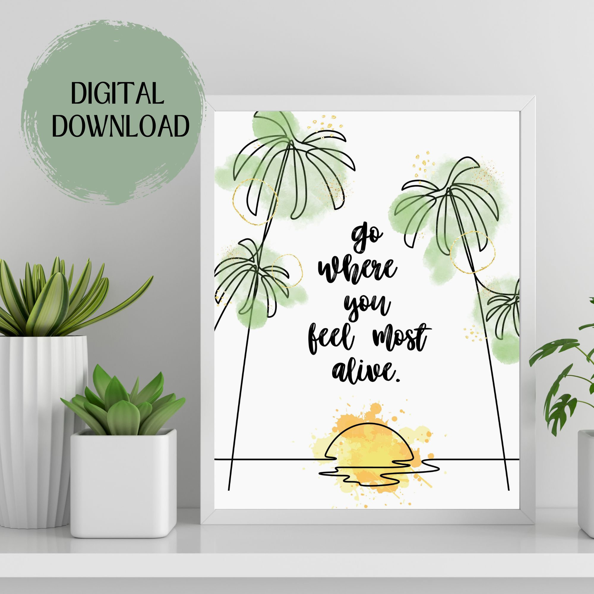Go Where You Feel Most Alive, Printable Wall Art, Inspirational Quote ...