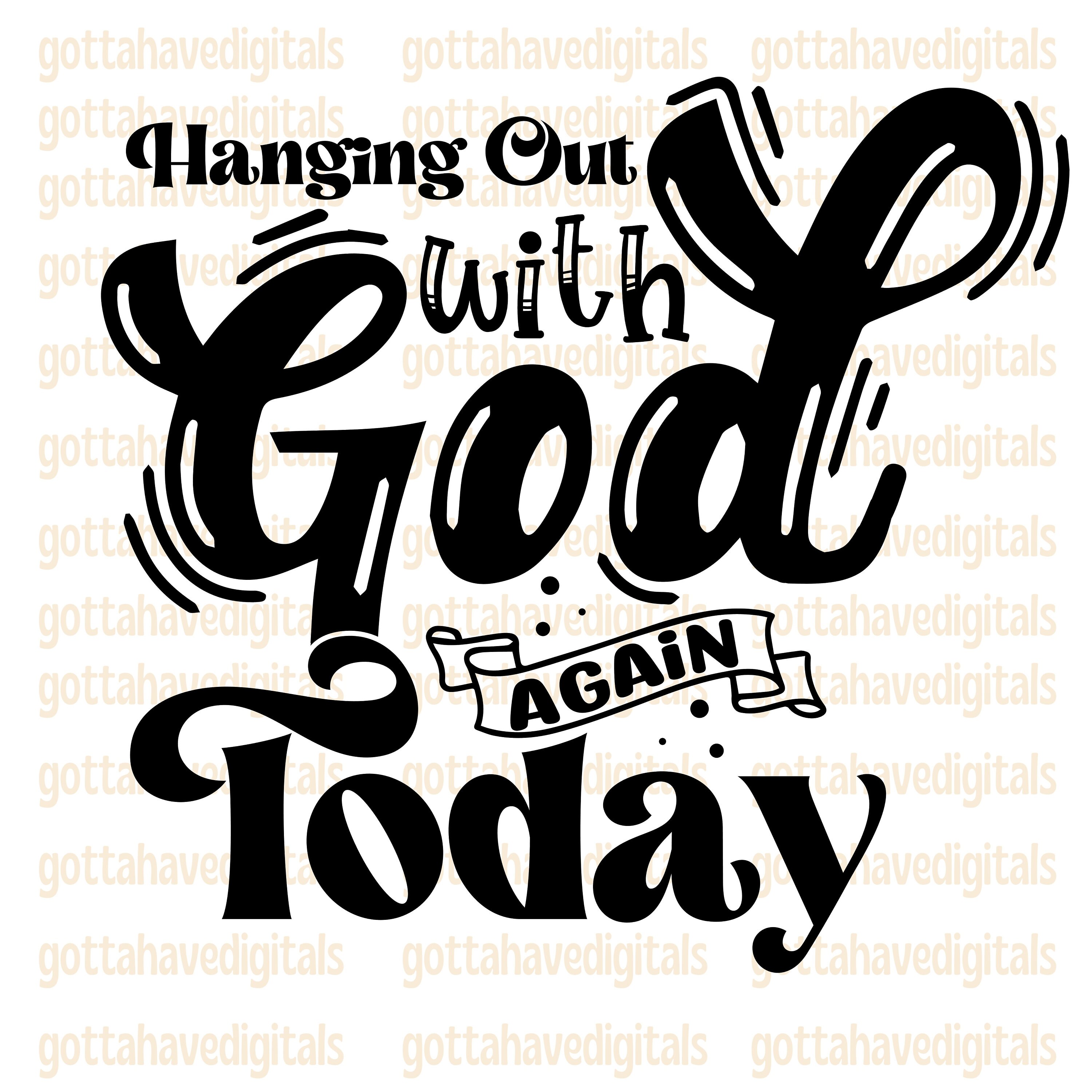 Hanging Out With God Again Today Svg File. Cut File for - Etsy