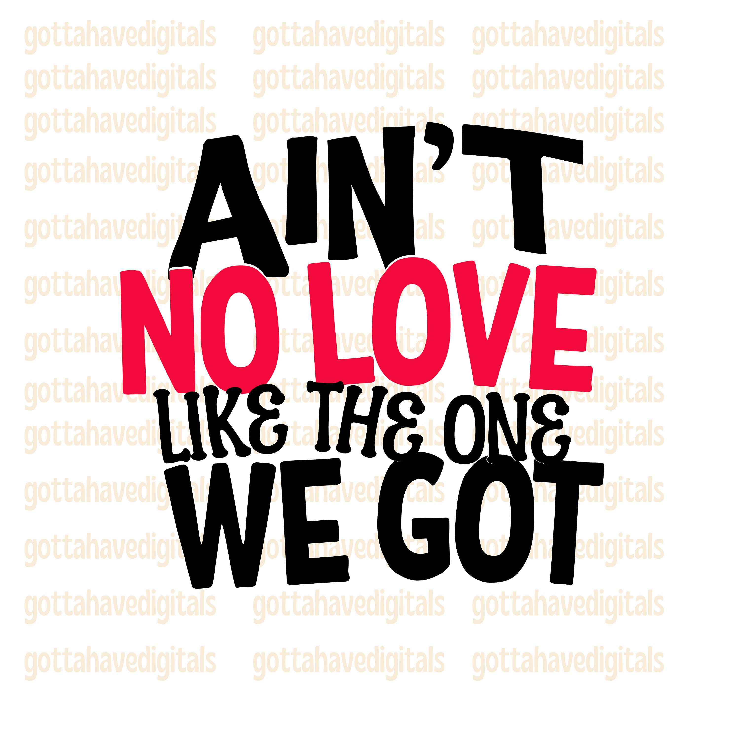 Ain't No Love Like the One We Got Svg, Digital File, Cricut, Silhouette ...