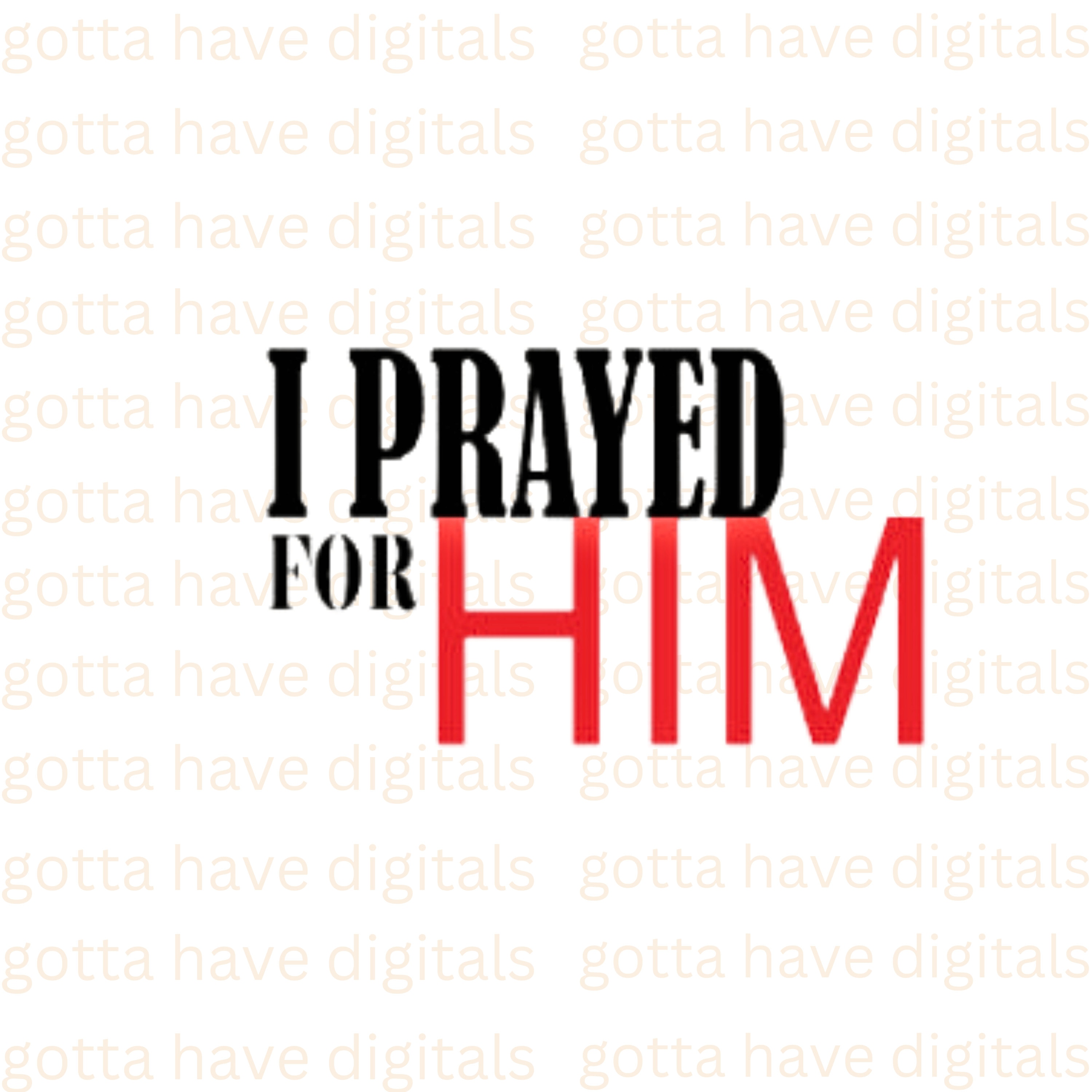 I Prayed for Him Svg, I'm Him Svg, Cricut or Silhouette, Instant ...