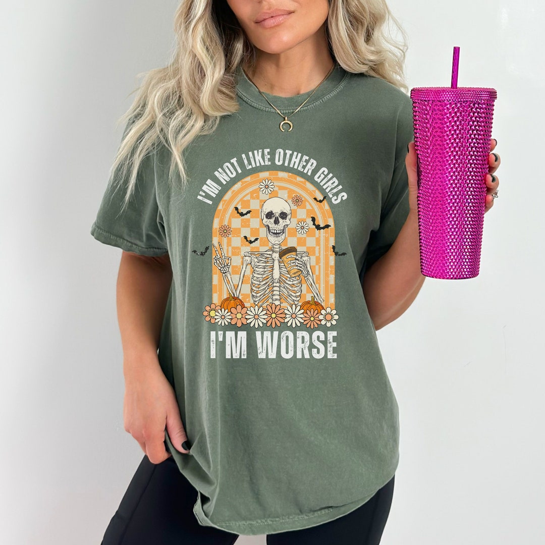 Comfort Colors I'm Not Like Other Girls, I'm Worse T Shirt, Funny ...