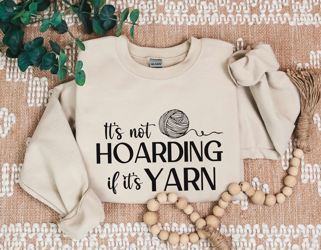 It's Not Hoarding If It's Yarn Funny Crochet Sweatshirt, Yarn Hoarder Knitting Shirt, Serial ...