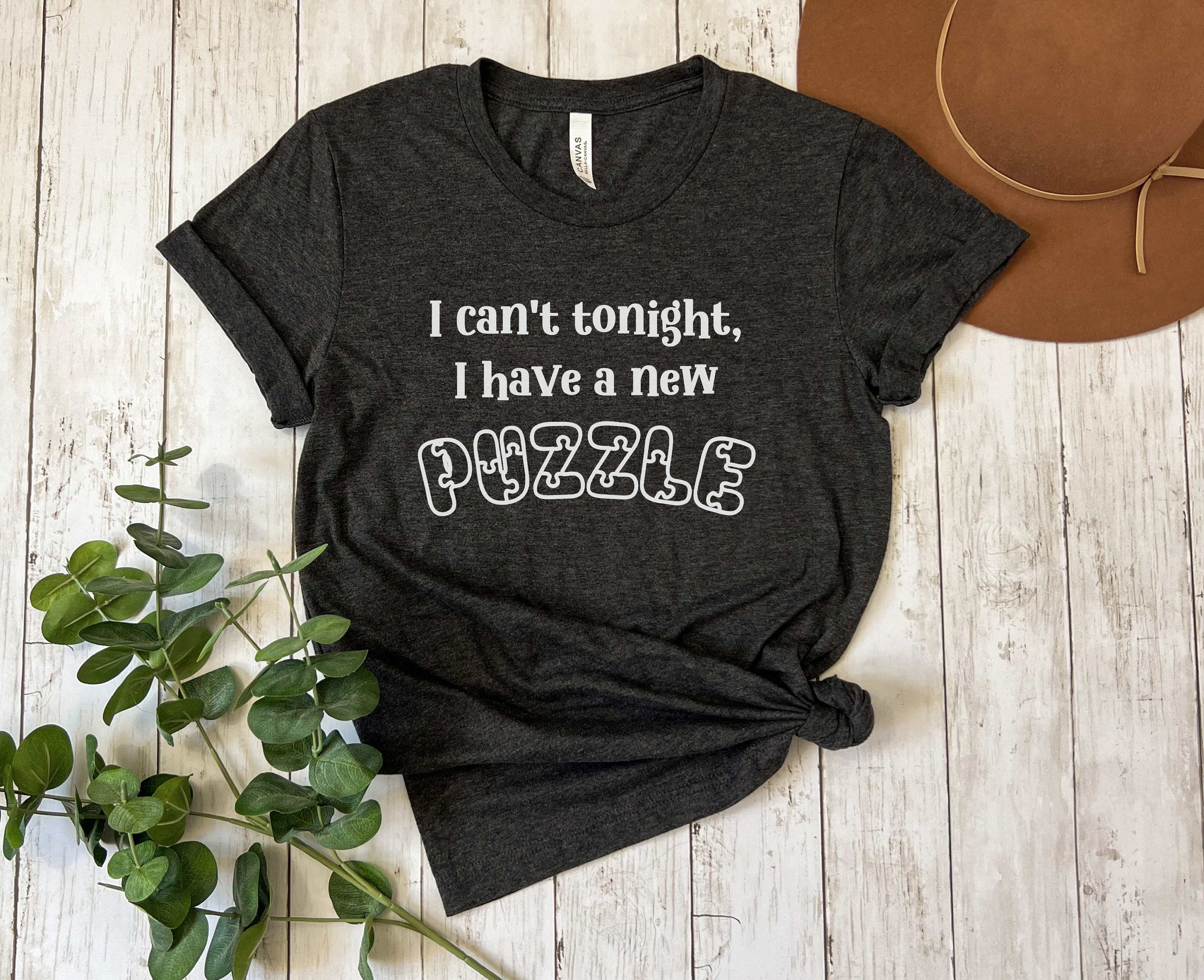 I Can't Tonight Funny Puzzle Player Tee, Unique Jigsaw Puzzle Nerd Gift ...