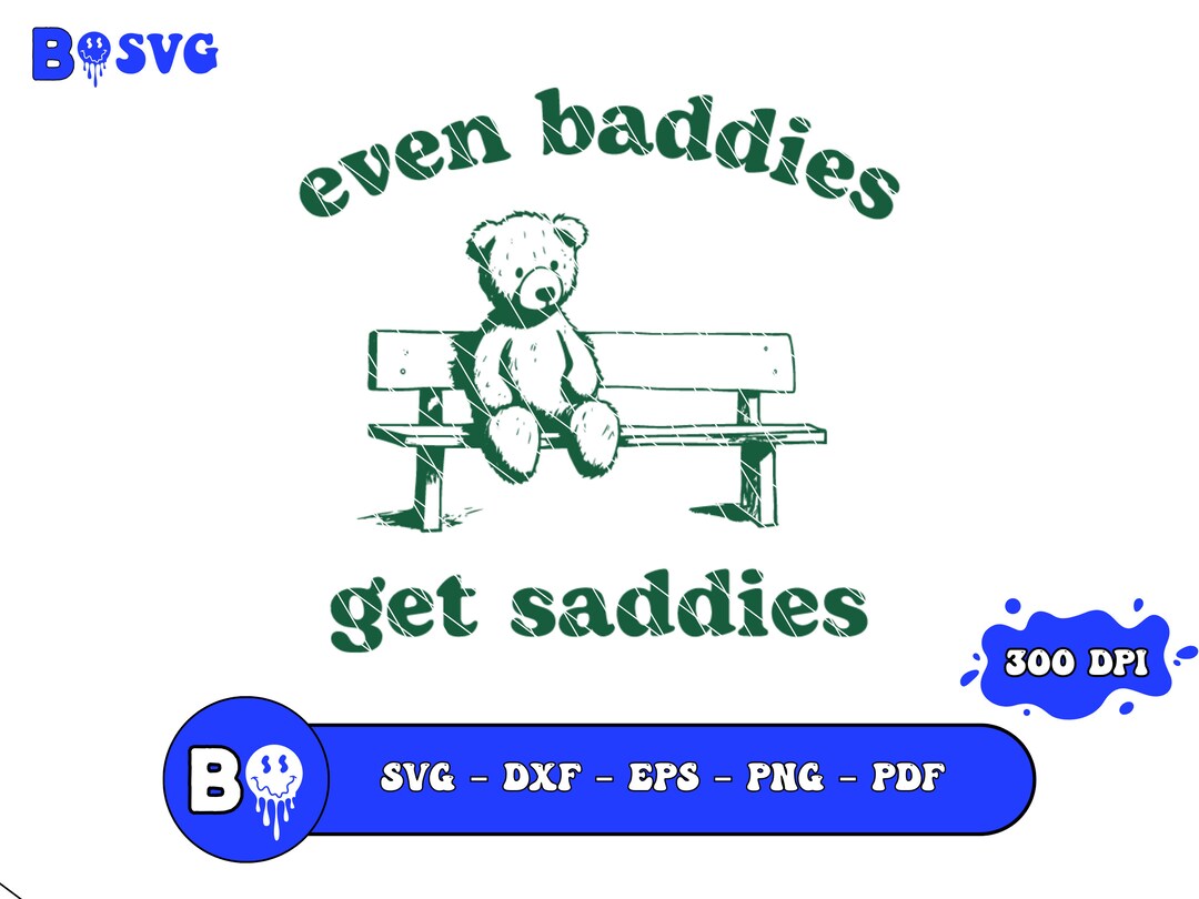 Even Baddies Get Saddies Funny Teddy Bear SVG - Etsy