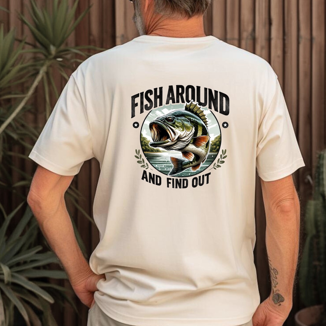Funny Fishing Shirt Fish Around and Find Out, Fish Graphic Tee, Novelty ...