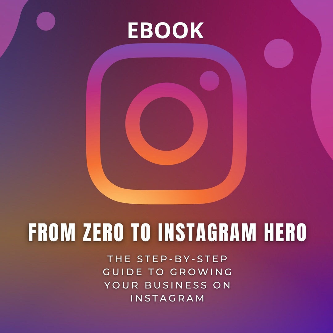 From Zero to Instagram Hero: the Step-by-step Guide to Growing Your ...