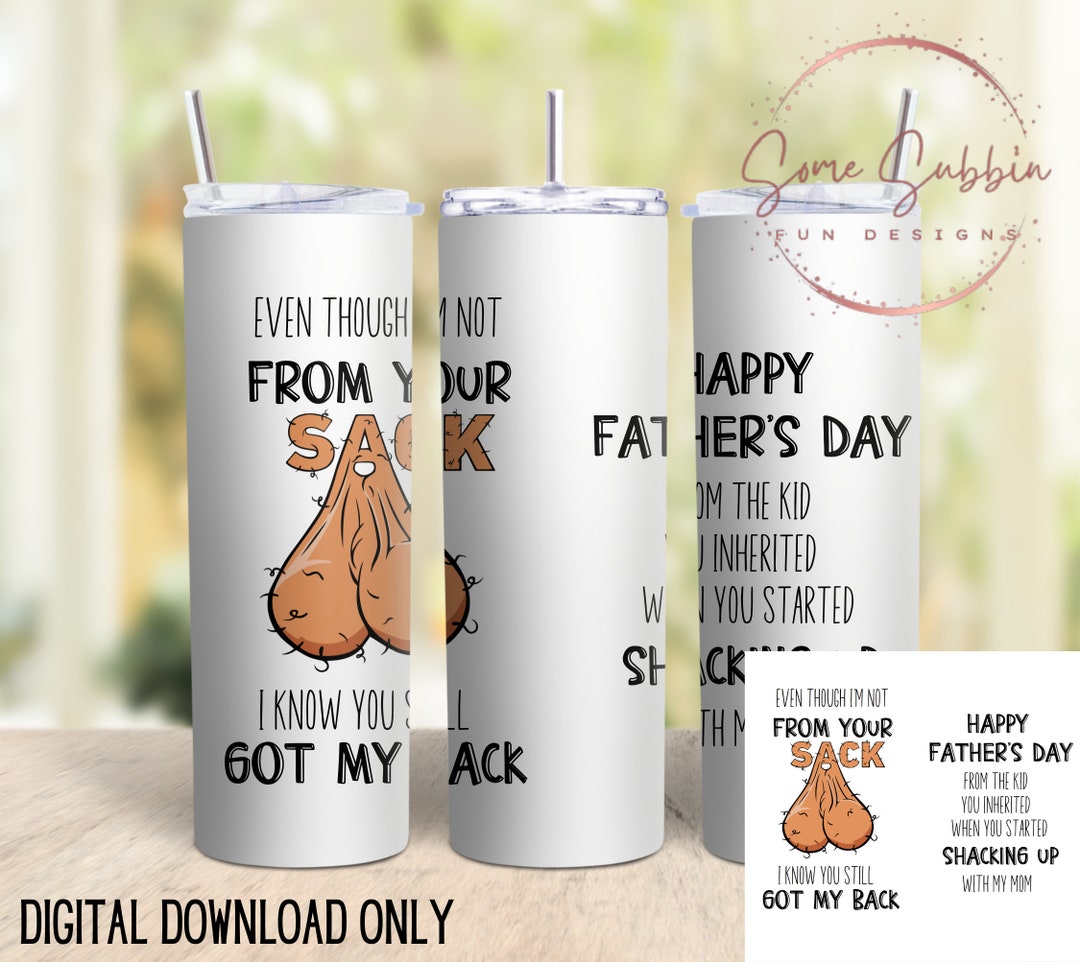 Even Though Im Not From Your Sack I Know You Got My Back PNG, Sack Png, Step Dad Tumbler Wrap ...